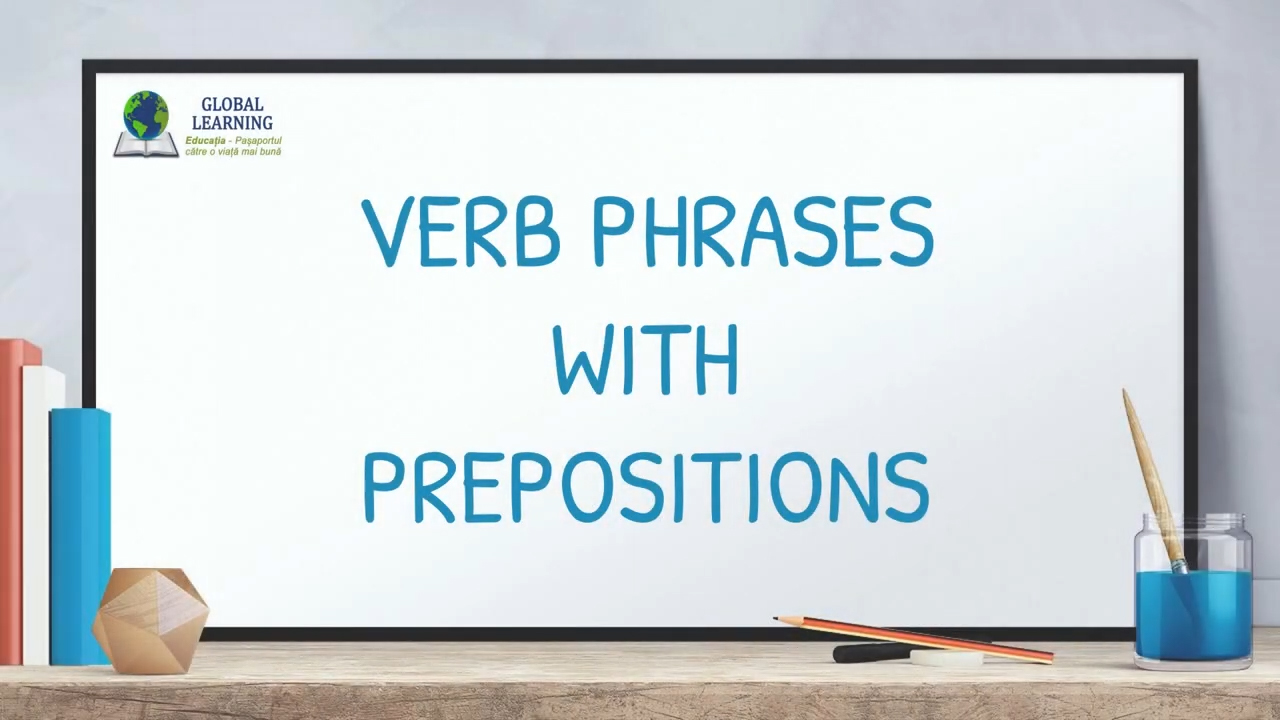 Verb phrases with prepositions – Global-Learning.ro
